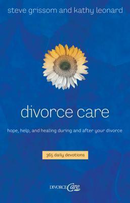 Divorce Care: Hope, Help, and Healing During and After Your Divorce by ...