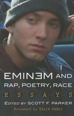 Eminem and Rap, Poetry, Race: Essays by Scott F. Parker | Goodreads