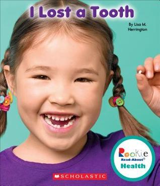 I Lost a Tooth (Rookie Read-About Health) by Lisa M. Herrington | Goodreads