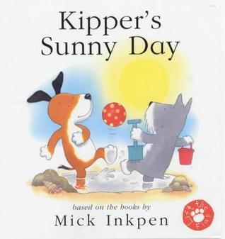Kipper's Sunny Day (Kipper (Paperback)) by Mick Inkpen | Goodreads