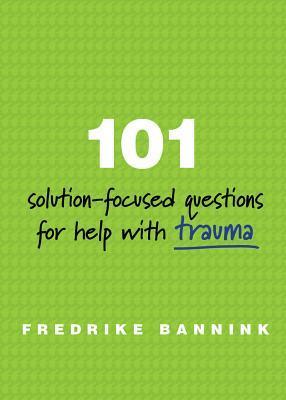 101 Solution-Focused Questions for Help with Trauma by Fredrike Bannink ...