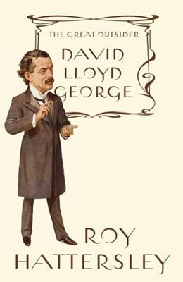 David Lloyd George: The Great Outsider by Roy Hattersley | Goodreads