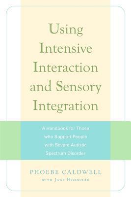 Using Intensive Interaction and Sensory Integration: A Handbook for ...