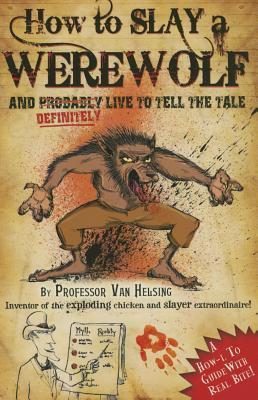 How to Slay a Werewolf and Definitely Live to Tell the Tale: A How-l to ...