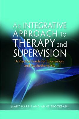 An Integrative Approach to Therapy and Supervision: A Practical Guide ...