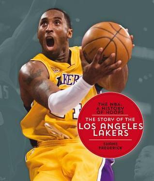 The Story of the Los Angeles Lakers by Shane Frederick | Goodreads