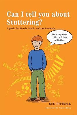 Can I Tell You About Stuttering?: A Guide for Friends, Family and ...