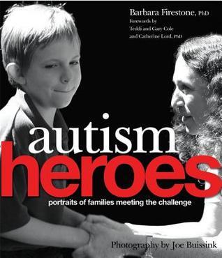 Autism Heroes: Portraits of Families Meeting the Challenge by Barbara ...