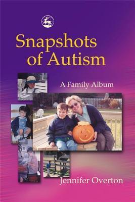Snapshots of Autism: A Family Album by Jennifer Overton | Goodreads