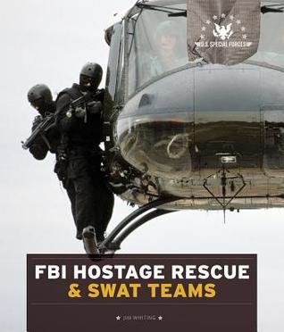 FBI Hostage Rescue & SWAT Teams (U.S. Special Forces) by Jim Whiting ...
