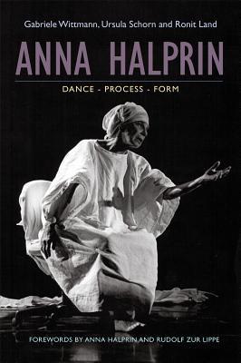 Anna Halprin: Dance, Processes, Forms by Ronit Land | Goodreads