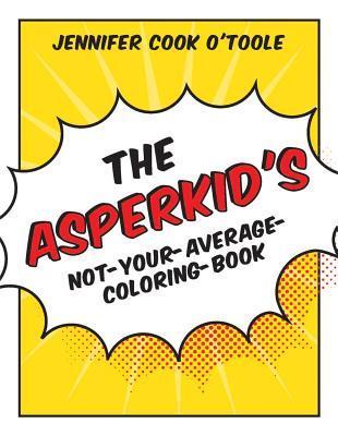 The Asperkid's Not Your Average Coloring Book by Jennifer Cook O'Toole ...