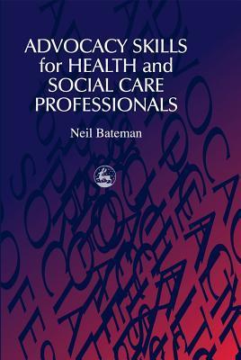 Advocacy Skills for Health and Social Care Professionals by Neil ...