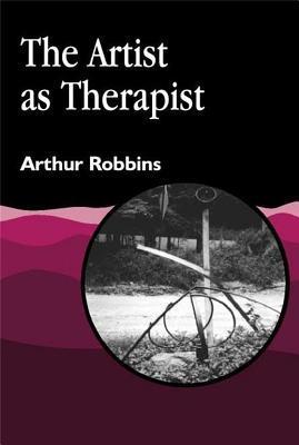 The Artist as Therapist (Arts Therapies) by Arthur Robbins | Goodreads
