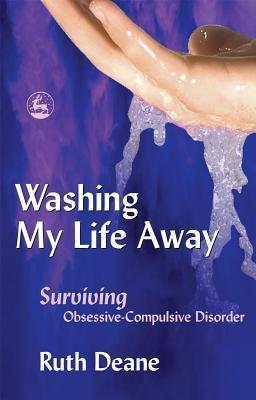 Washing My Life Away: Surviving Obsessive-Compulsive Disorder by Ruth ...