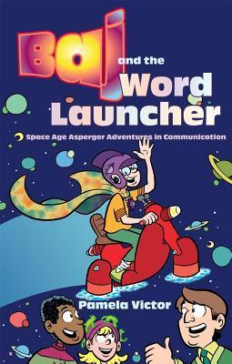 Baj and the Word Launcher: Space Age Asperger Adventures in ...
