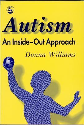 Autism: An Inside-Out Approach: An Innovative Look at the 'Mechanics ...