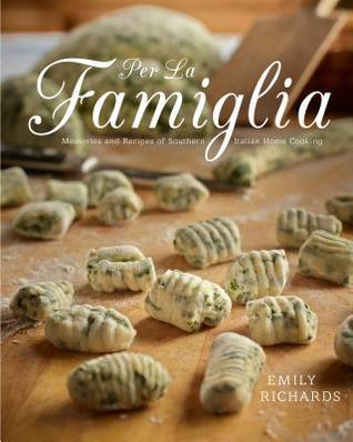 Per La Famiglia: Memories and Recipes of Southern Italian Home Cooking ...