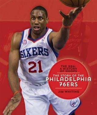 The Story of the Philadelphia 76ers by Jim Whiting | Goodreads