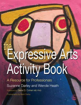 The Expressive Arts Activity Book: A Resource for Professionals by ...
