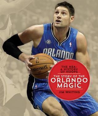 The Story of the Orlando Magic by Jim Whiting | Goodreads