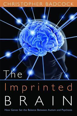 The Imprinted Brain: How Genes Set the Balance Between Autism and ...