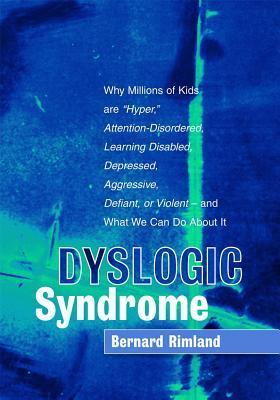 Dyslogic Syndrome: Why Millions of Kids are "Hyper," Attention ...