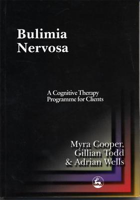 Bulimia Nervosa: A Cognitive Therapy Programme for Clients by Myra ...