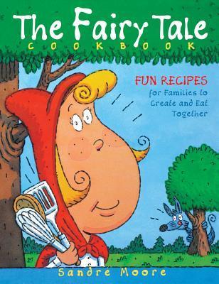 The Fairy Tale Cookbook: Fun Recipes for Families to Create and Eat ...