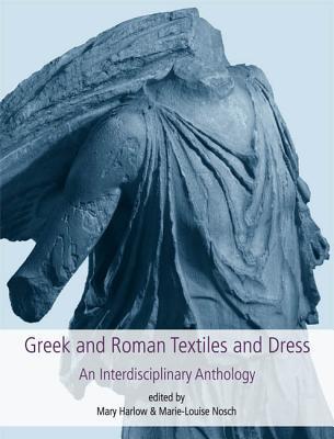 Greek and Roman Textiles and Dress: An Interdisciplinary Anthology by ...