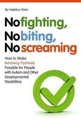No Fighting, No Biting, No Screaming: How to Make Behaving Positively ...