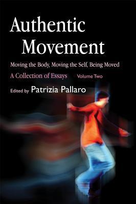 Authentic Movement: Moving the Body, Moving the Self, Being Moved: A ...