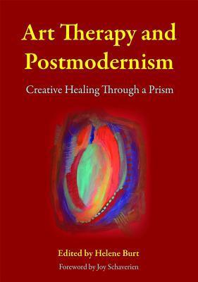 Art Therapy and Postmodernism: Creative Healing Through a Prism by ...