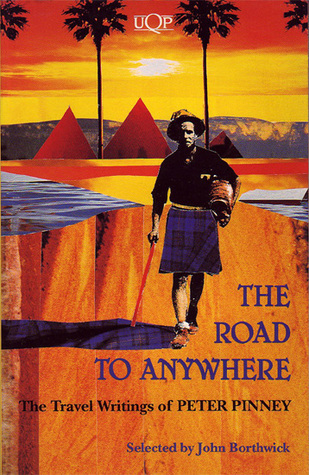 The road to anywhere: The travel writings of Peter Pinney by Peter ...