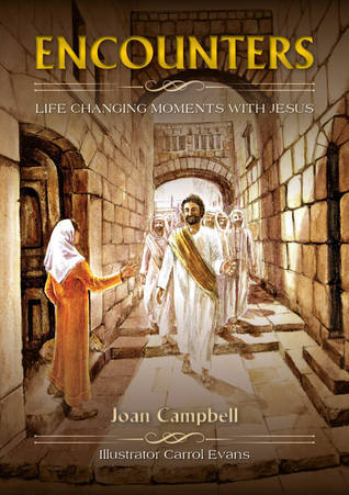 Encounters: Life Changing Moments with Jesus by Joan Campbell | Goodreads