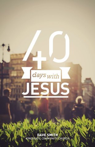 40 days with Jesus by Dave Smith | Goodreads
