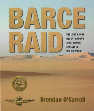 Barce Raid: The Long Range Desert Group's Greatest Escapade by Brendan ...