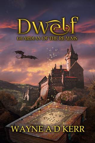 Dwelf Guardian of the Realms by Wayne A.D. Kerr | Goodreads