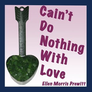Cain't Do Nothing With Love by Ellen Morris Prewitt | Goodreads