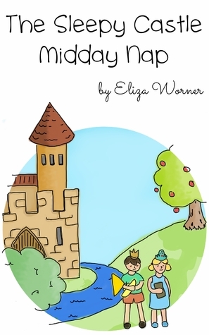 The Sleepy Castle - Midday Nap by Eliza Worner | Goodreads