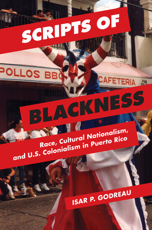 Scripts of Blackness: Race, Cultural Nationalism, and U.S. Colonialism ...