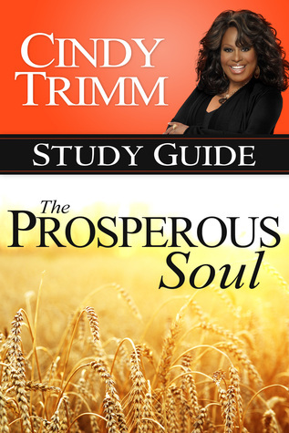 The Prosperous Soul Study Guide by Cindy Trimm | Goodreads