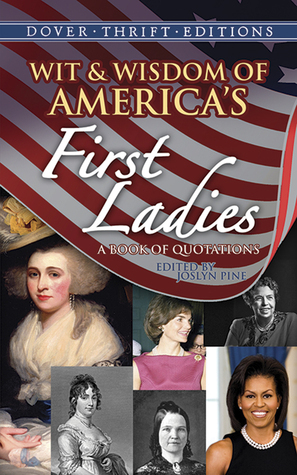 Wit and Wisdom of America's First Ladies: A Book of Quotations by ...