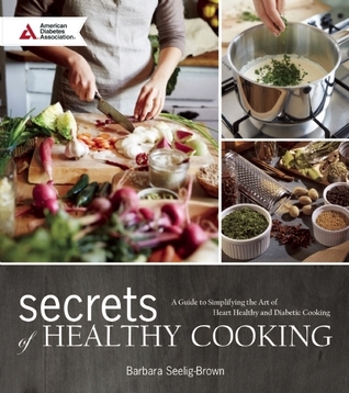 Secrets of Healthy Cooking: A Guide to Simplifying the Art of Heart ...