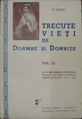 Trecute vieţi de doamne şi domniţe: Vol. 3: de la restaurarea domniilor ...