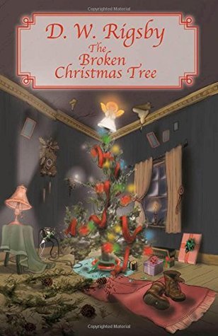 The Broken Christmas Tree by D.W. Rigsby | Goodreads