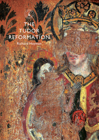 The Tudor Reformation (Shire Library) by Richard Hayman | Goodreads