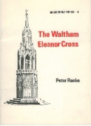 The Waltham Eleanor Cross (Broxbourne Topics - 3) by Peter Rooke ...
