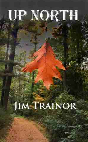 Up North by Jim Trainor | Goodreads