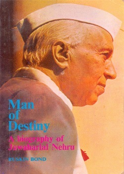 Man of Destiny: A Biography of Jawaharlal Nehru by Ruskin Bond | Goodreads